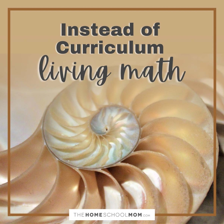Instead of Curriculum: Living Math - TheHomeSchoolMom Blog