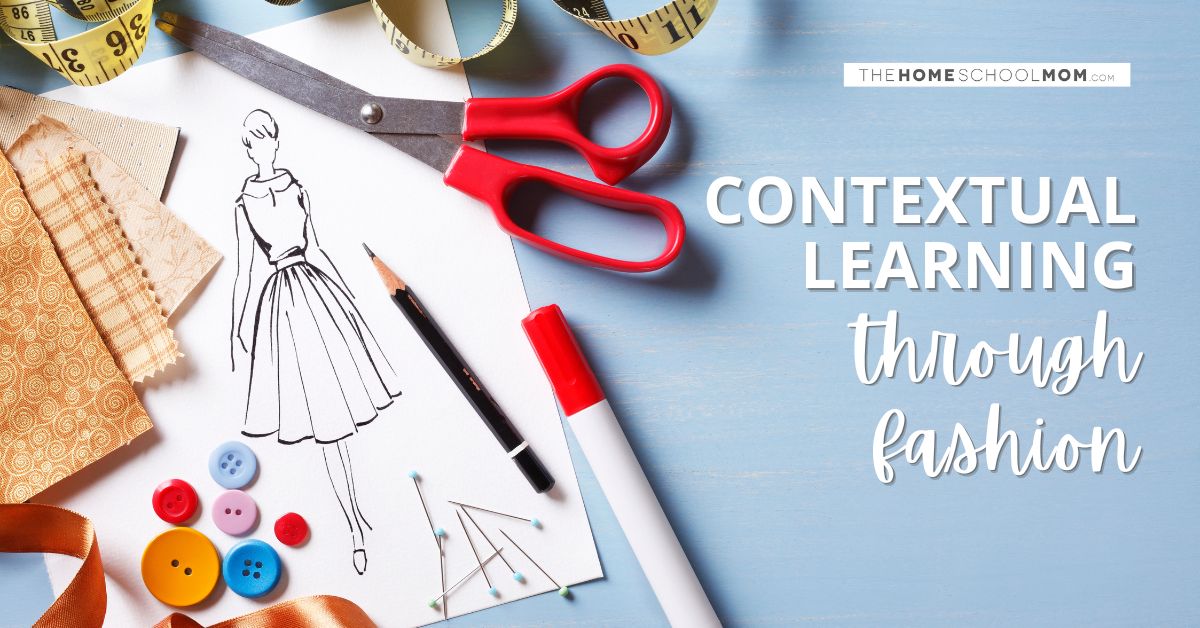 Contextual Learning: Homeschooling With a Fashion Unit Study