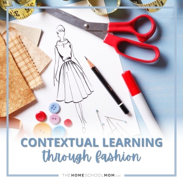 Contextual Learning: Homeschooling With a Fashion Unit Study