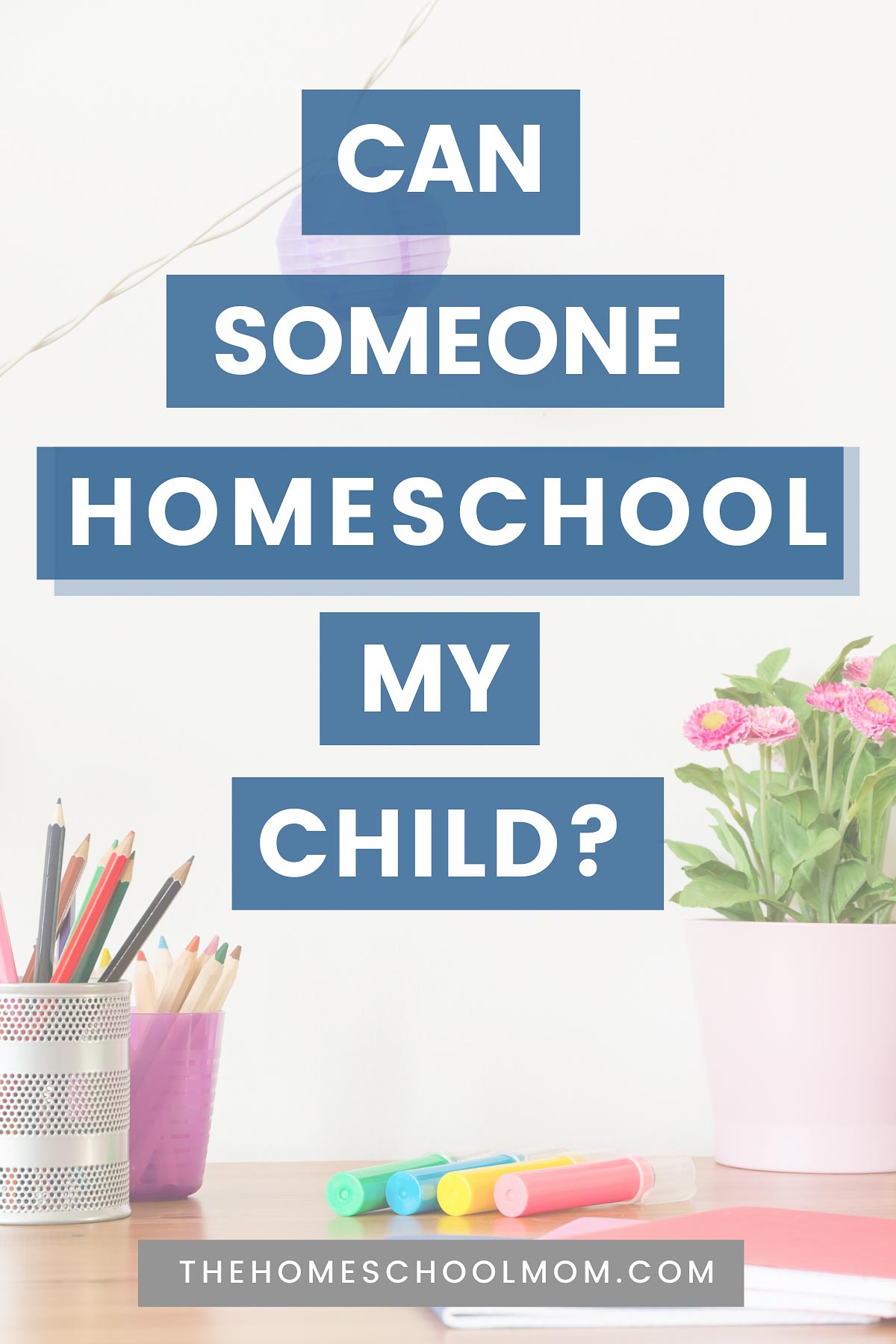 Can Someone Else Homeschool My Child Can Someone Else Homeschool My Child