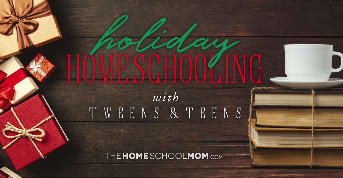 Holiday Homeschooling: Christmas Activities with Teens & Tweens