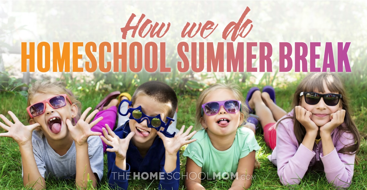A Homeschool Summer Break that Brings Fun, Sun, and Rest for All!