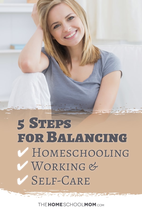 5 Steps for Balancing Homeschooling, Working, and Taking Care of YOU!