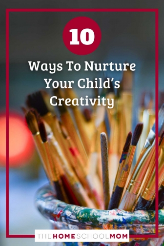 10 Ways To Nurture Your Child’s Creativity