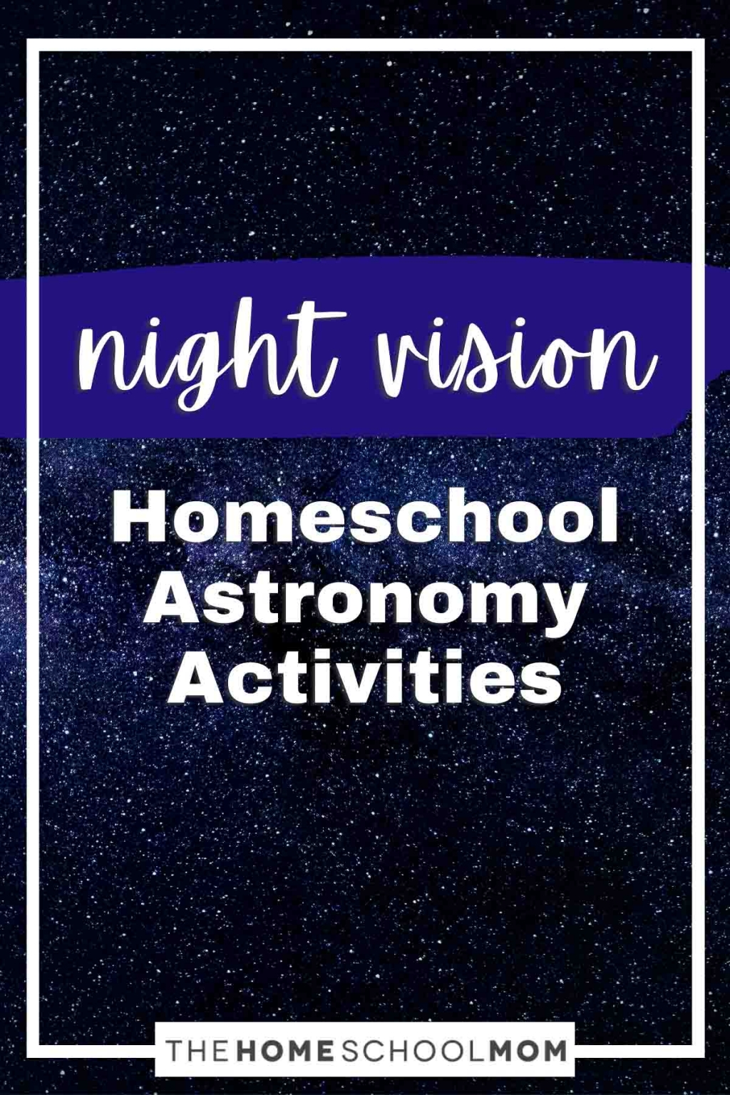 Night Vision: Homeschool Astronomy Activities