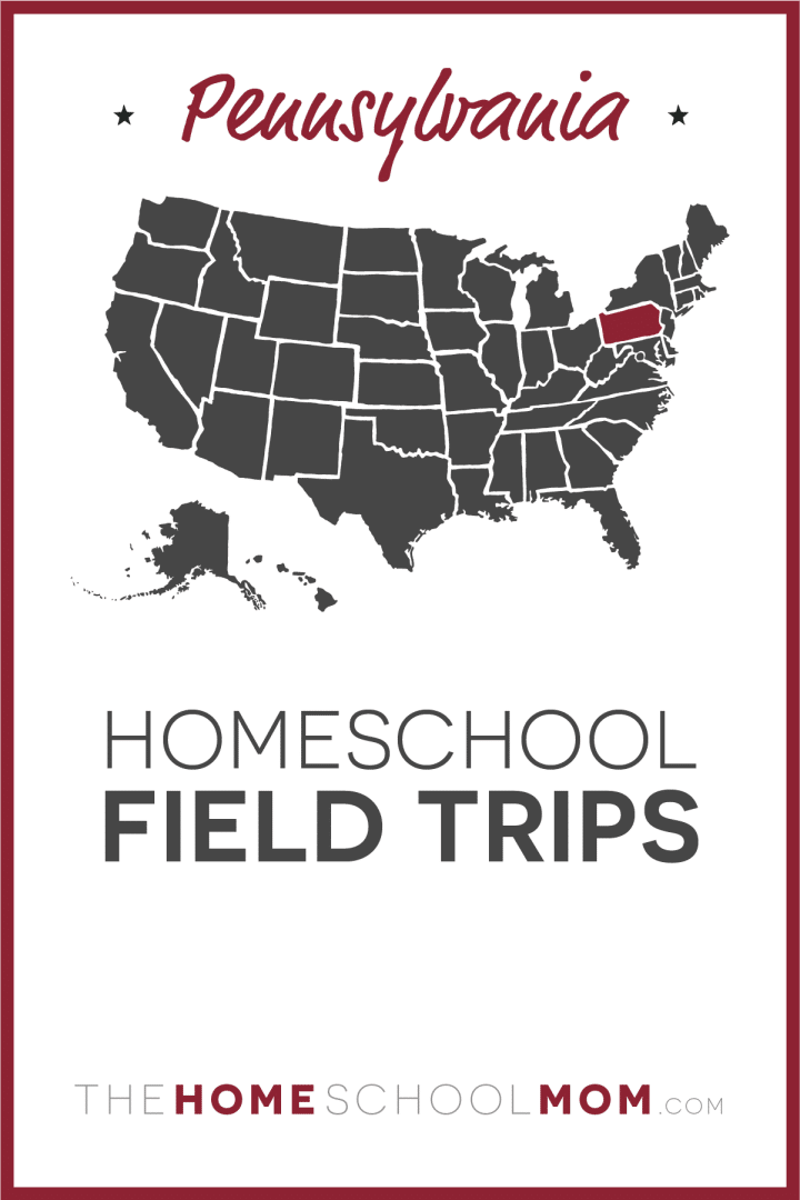 Pennsylvania Field Trips - TheHomeSchoolMom